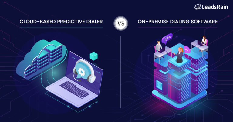 Why Should You Prefer Cloud-Based Predictive Dialer Over On-premise Dialing Software - LeadsRain