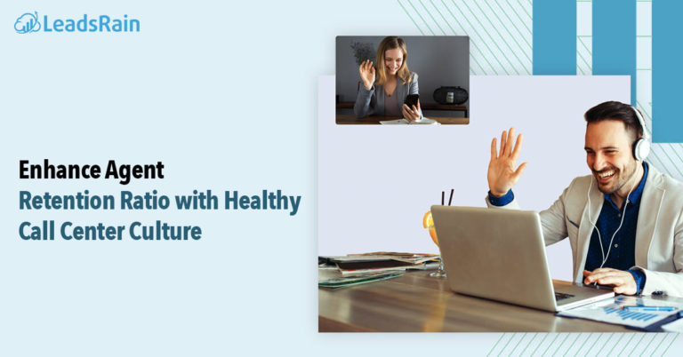 Leverage Call Center Environment to Boost Agent Retention Ratio - LeadsRain