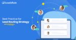 Lead Routing Best Practices for Maximizing Sales Efficiency - LeadsRain